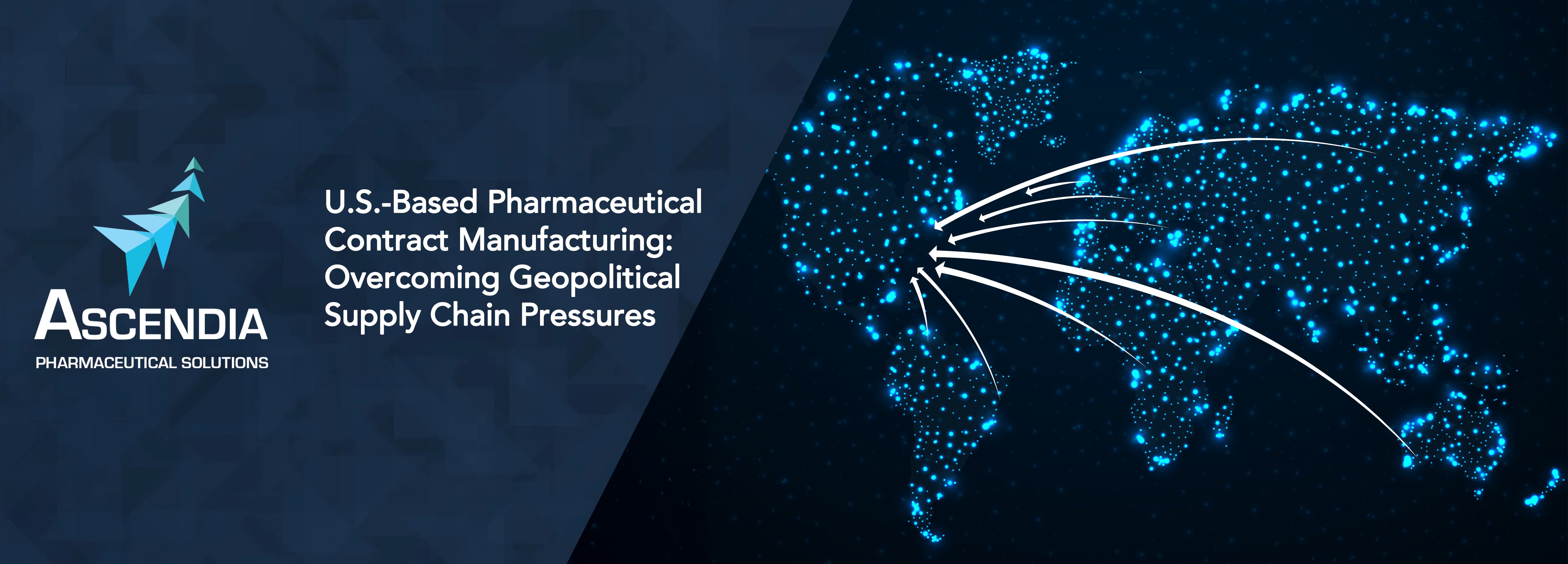 U.S.-Based Pharmaceutical Contract Manufacturing: Overcoming Geopolitical Supply Chain Pressures